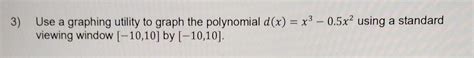 Solved 3 Use A Graphing Utility To Graph The Polynomial