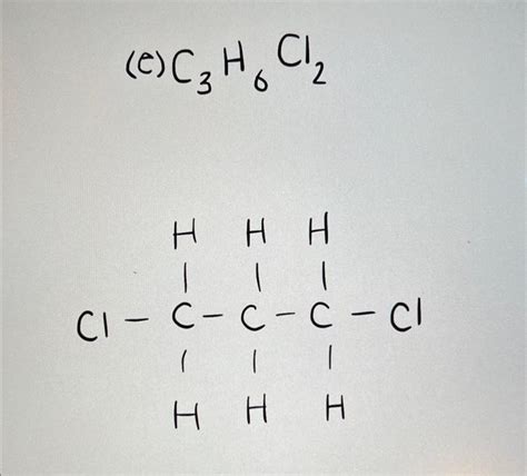 Solved Draw The Molecular Formula For C3h6cl2 Can Cl Be