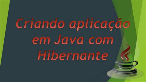Como Criar Uma Aplicação Em Java Com Hibernate 3 Parte 1 Youtube