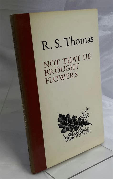 Not That He Brought Flowers First Edition In Dw By Thomas R S 1968 Addyman Books