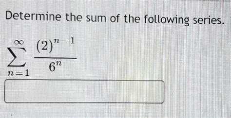 Solved Determine The Sum Of The Following Series N 1 2