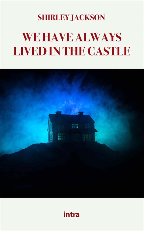 We Have Always Lived In The Castle Why Shirley Jacksons Final