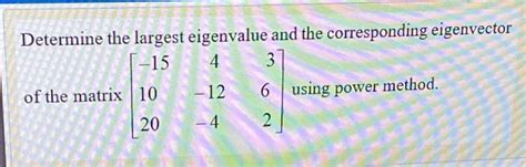 Solved Determine The Largest Eigenvalue And The