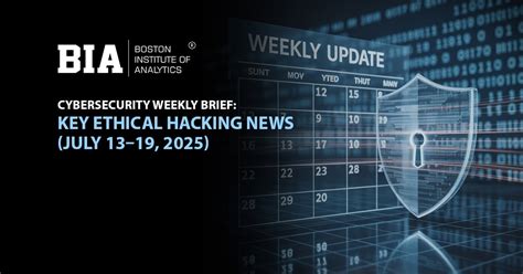 Cybersecurity And Ethical Hacking Update Key News From 13 19 July 2025 Boston Institute Of