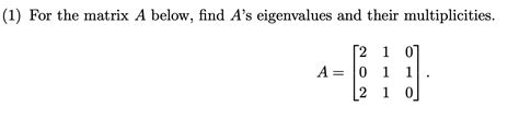 Solved For The Matrix A Below Find As Eigenvalues And Chegg Com