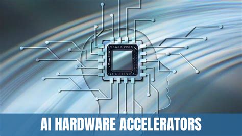 Exploring Ai Hardware Accelerators Specialised Processors Speed Up Ai Computations Trickyworld