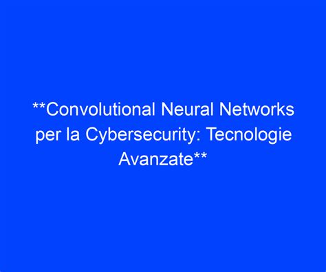 Convolutional Neural Networks Per La Cybersecurity Tecnologie