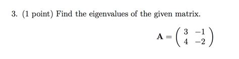 Solved Find The Eigenvalues Of The Given Matrix A Chegg Com