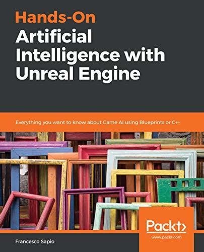 Hands On Artificial Intelligence With Unreal Engine Everything You Want To Know About Game Ai