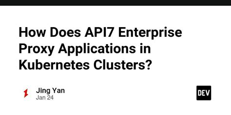 How Does Api7 Enterprise Proxy Applications In Kubernetes Clusters Rdevto