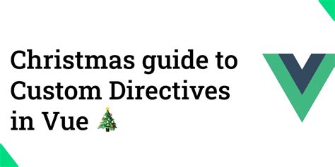 christmas guide to custom directives in vue 🎄 dev community