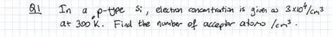 Solved Q1 In A P Type Si Electron Concentration Is Given As