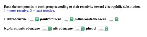 Solved Rank The Compounds In Each Group According To Their Reactivity Toward Electrophilic