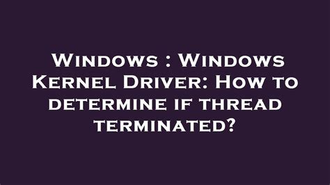 Windows Windows Kernel Driver How To Determine If Thread Terminated Youtube