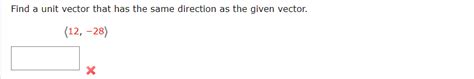Solved Find A Unit Vector That Has The Same Direction As The Chegg