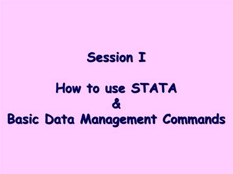 Ppt Session I How To Use Stata And Basic Data Management Commands Powerpoint Presentation Id