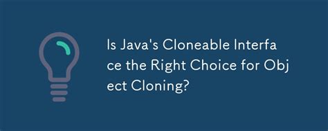 is java s cloneable interface the right choice for object cloning javatutorial php cn
