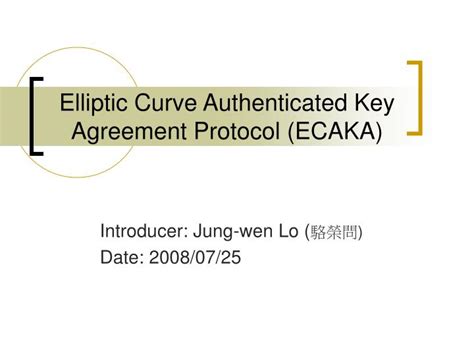 Ppt Elliptic Curve Authenticated Key Agreement Protocol Ecaka Powerpoint Presentation Id