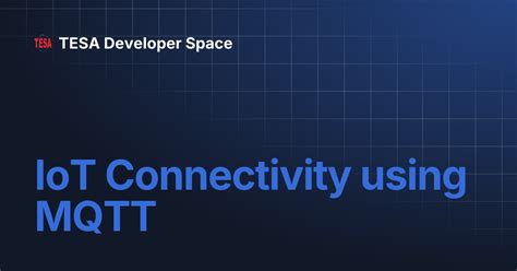 Iot Connectivity Using Mqtt Tesa Developer Space