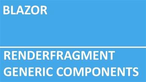 7 Blazor Renderfragment And Generic Components Content As