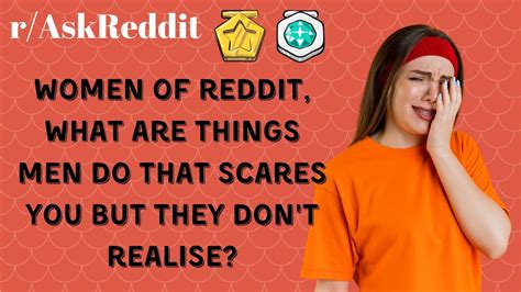 Women Of Reddit What Are Things Men Do That Scares You But They Dont