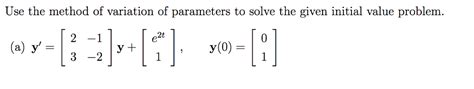 Solved Use The Method Of Variation Of Parameters To Solve
