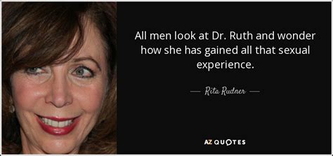 Rita Rudner Quote All Men Look At Dr Ruth And Wonder How She