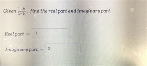 Solved Given 3 Find The Real Part And Imaginary Part Real