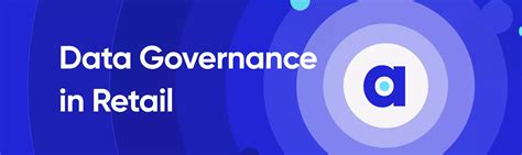 Data Governance In Retail Strategies Challenges And Solutions