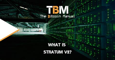 What Is Stratum V2 The Bitcoin Manual