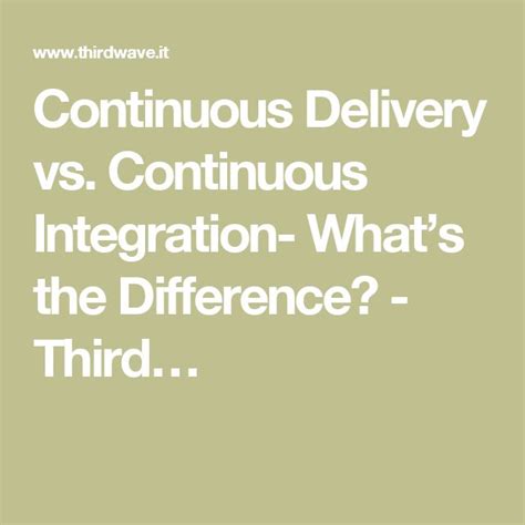 Continuous Delivery Vs Continuous Integration Whats The Difference Third Continuity