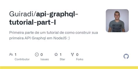 Github Guiradi Api Graphql Tutorial Part I Primeira Parte De Um Tutorial De Como Construir