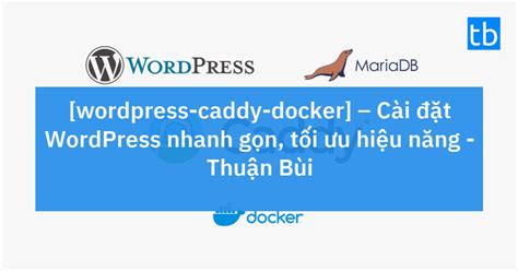 Wordpress Caddy Docker Cài đặt Wordpress Nhanh Gọn Tối ưu Hiệu