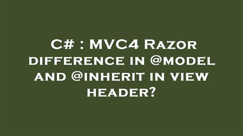 C Mvc4 Razor Difference In Model And Inherit In View Header Youtube