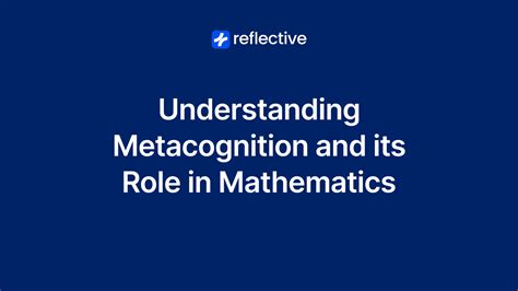 Understanding Metacognition And Its Role In Mathematics Reflective Learning