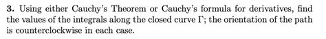 Solved Using Either Cauchy S Theorem Or Cauchy S Formula Chegg Com