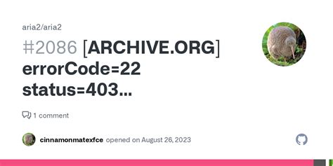 Archiveorg Errorcode22 Status403 Authentication Failing · Issue 2086 · Aria2aria2 · Github