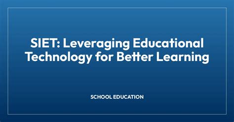 Siet Leveraging Educational Technology For Better Learning • Teachers