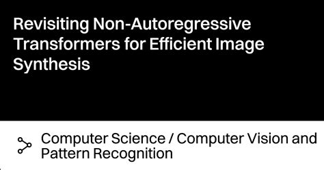 Revisiting Non Autoregressive Transformers For Efficient Image Synthesis