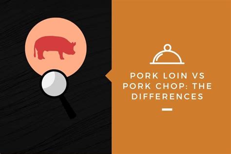 Pork Loin Vs Pork Chop The Differences Kitchensnitches