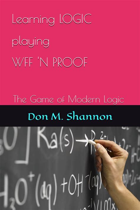Learning Logic Playing Wff N Proof The Game Of Modern Logic Academic Games Shannon Don M