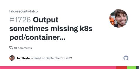 Output Sometimes Missing K8s Pod Container Information · Issue 1726 · Falcosecurity Falco · Github