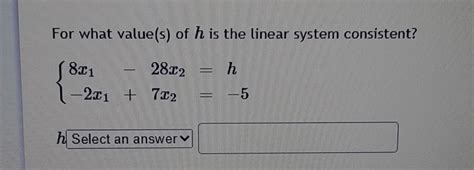 Solved For What Value S Of H Is The Linear System