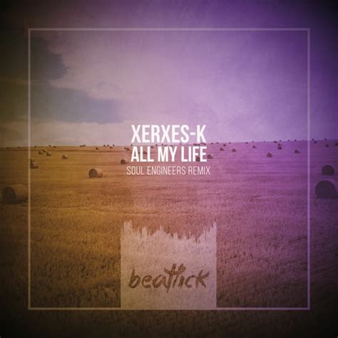 Stream Xerxes K All My Life Soul Engineers Remix Edit By Beatlick Listen Online For Free