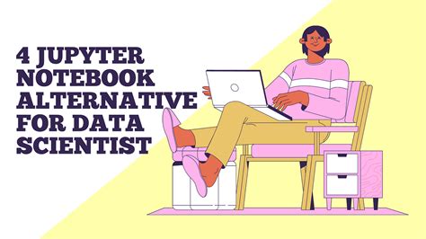 4 Jupyter Notebook Alternative For Data Scientist By Cornellius Yudha