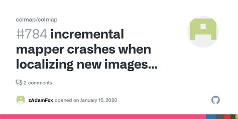 incremental mapper crashes when localizing new images from list · issue 784 · colmap colmap