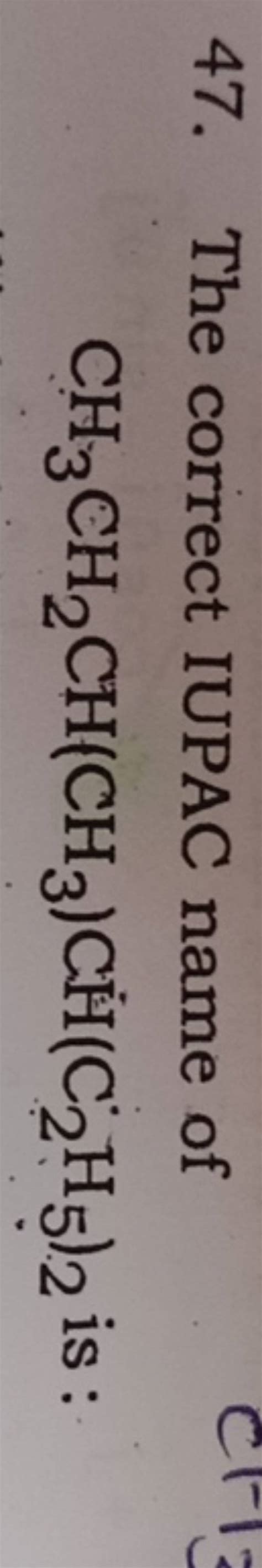 47 The Correct Iupac Name Of Ch3 Ch2 Ch Ch3 Ch C2 H5 2 Is Filo
