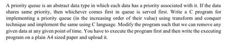 Solved A Priority Queue Is An Abstract Data Type In Which