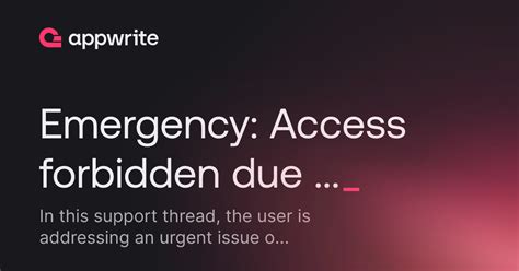 emergency access forbidden due to unusual activity threads appwrite