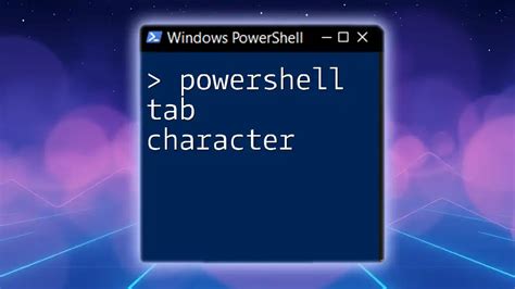 Mastering The Powershell Tab Character A Quick Guide
